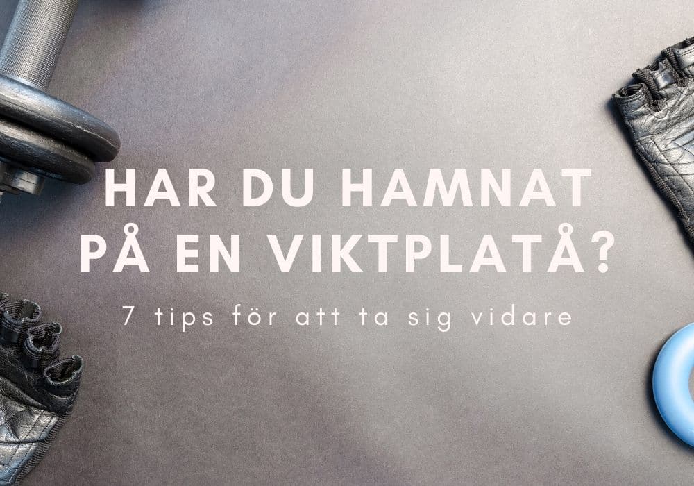 Bryt igenom en viktplatå - tips om du har stannat i vikt - Fitnessfia